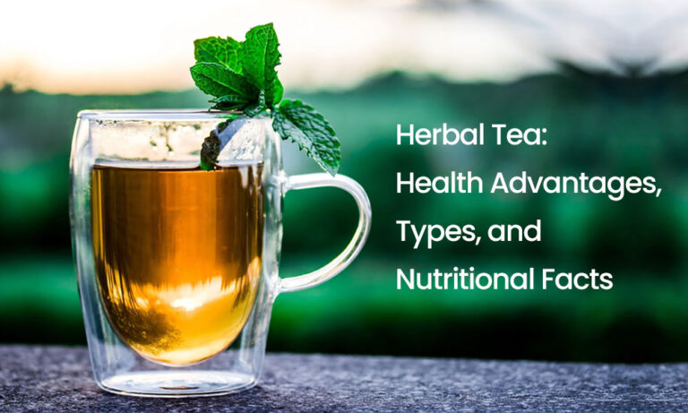 Herbal Tea: Health Advantages, Types, and Nutritional Facts